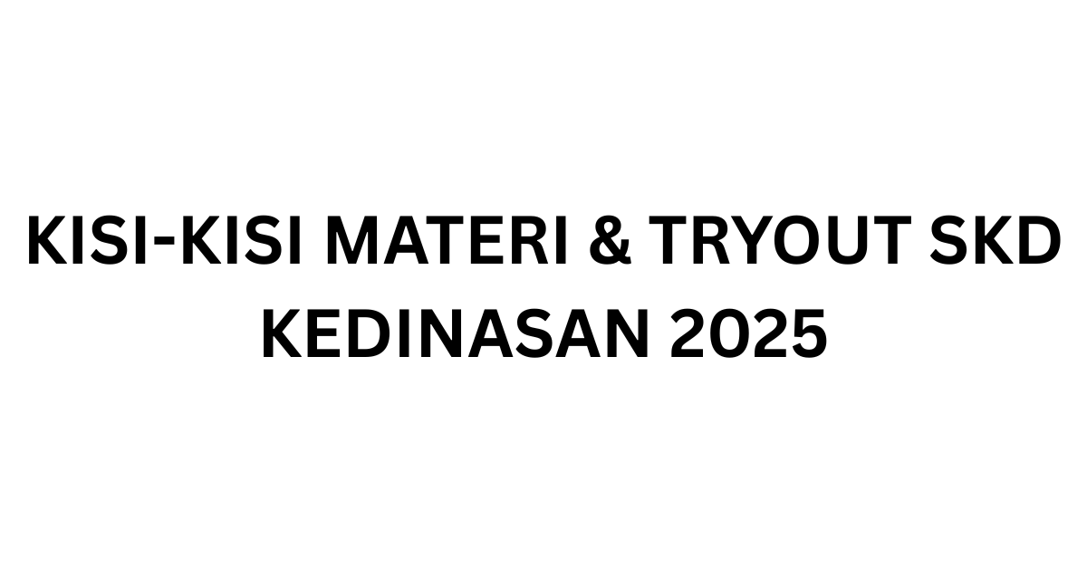 KISI-KISI MATERI & TRYOUT SKD KEDINASAN 2025